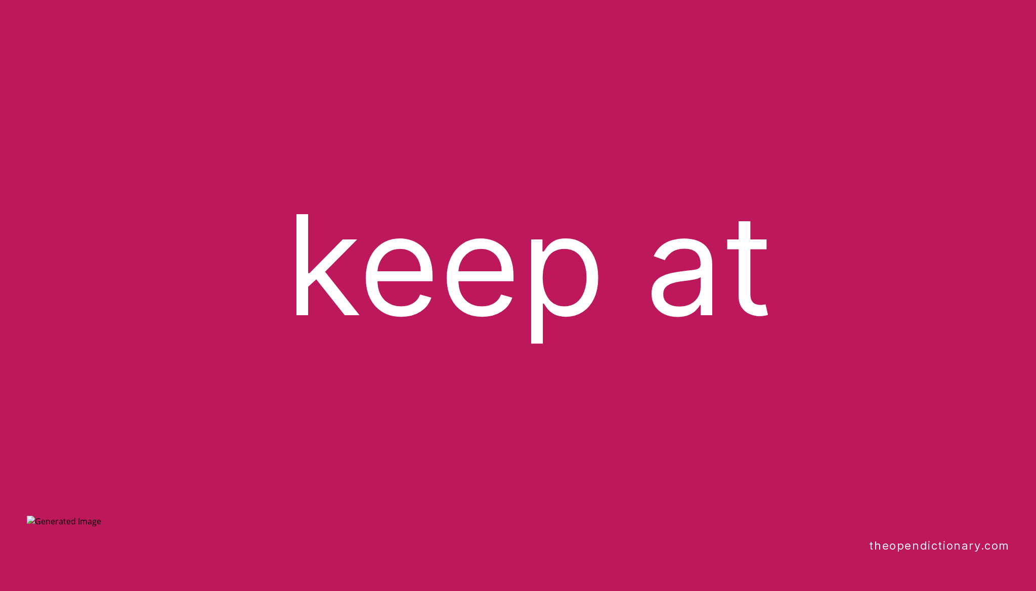 KEEP AT Phrasal Verb KEEP AT Definition Meaning And Example KEEP AT Phrasal Verb KEEP AT Definition Meaning And Example